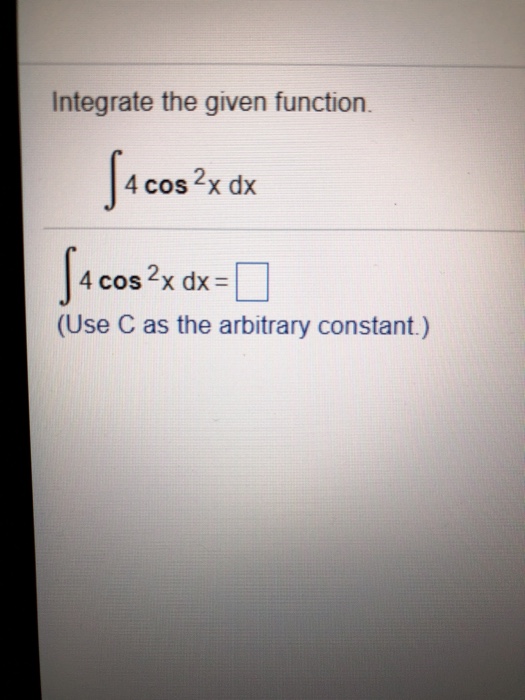 Solved Integrate the given function. 4 cos 2x dx 4 cos2x dx- | Chegg.com