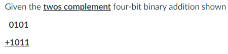 Solved Given the twos complement four-bit binary addition | Chegg.com
