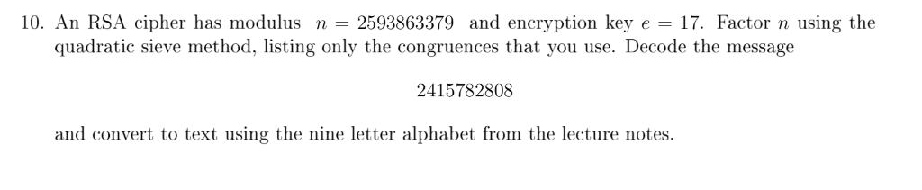 Solved 10. An RSA cipher has modulus n 2593863379 and | Chegg.com