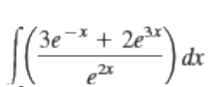 Solved ∫﻿﻿(3e-x+2e3xe2x)dx | Chegg.com