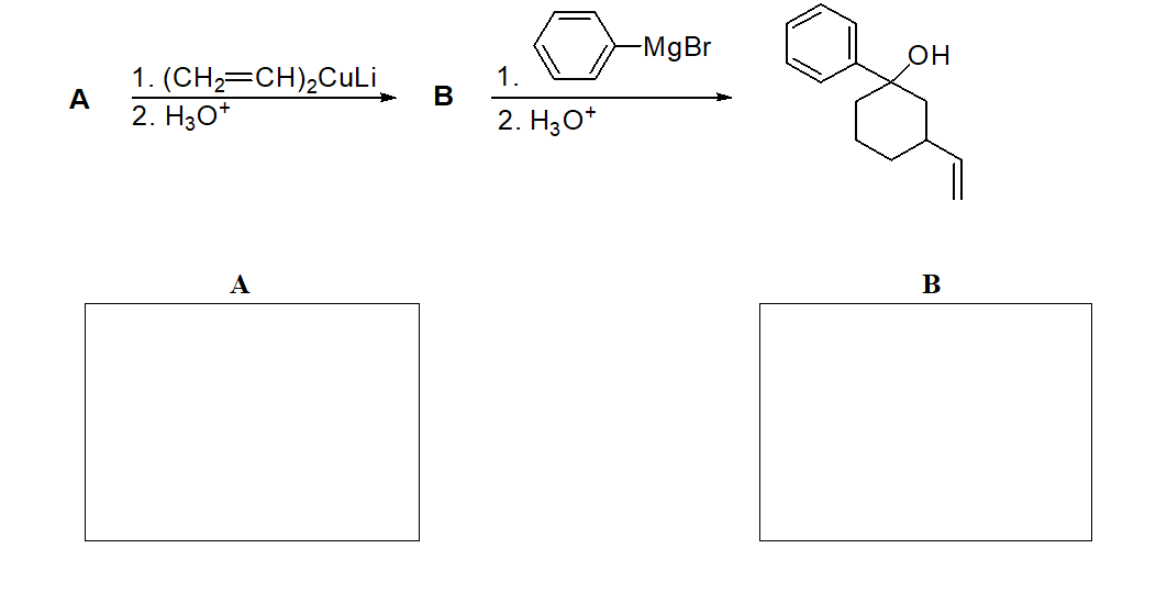 Solved -MgBr он 1. А 1. (CH2=CH)2CuLi 2. Н30* B 2. H,0* A B | Chegg.com