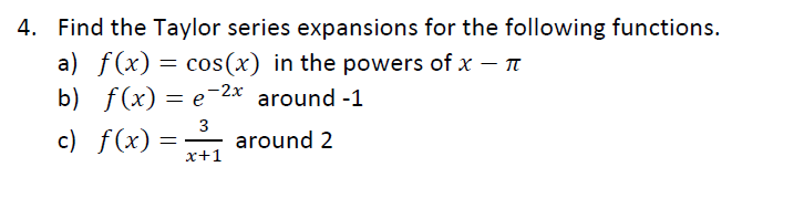 Solved 4. Find the Taylor series expansions for the | Chegg.com