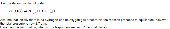 Solved For the decomposition of water: 2H2O(l)⇌2H2(g)+O2(g) | Chegg.com