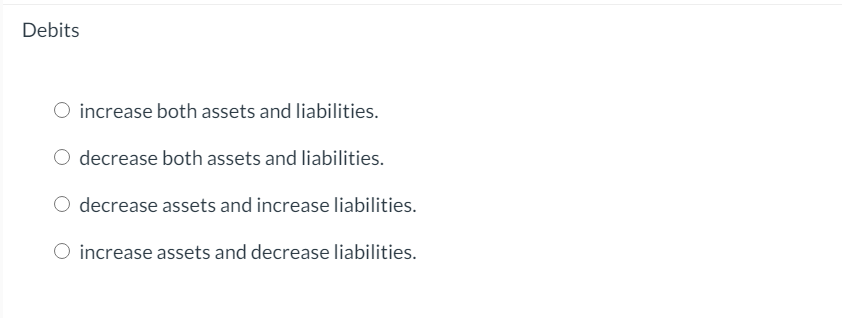Solved Debits O increase both assets and liabilities. | Chegg.com