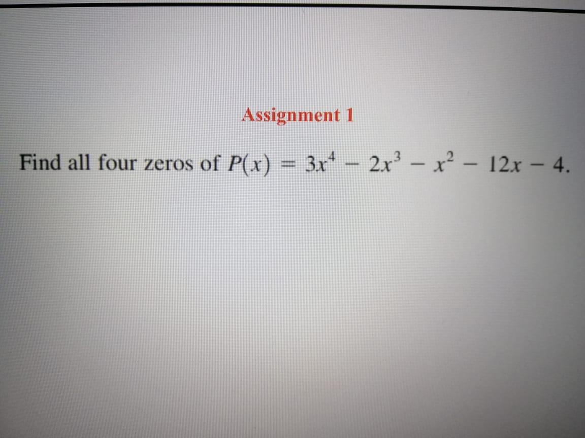 Solved Assignment 1 Find all four zeros of P(x) = 3x4 – 2r? | Chegg.com