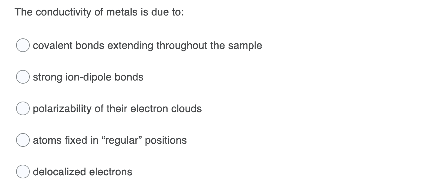 Solved The conductivity of metals is due to: covalent bonds | Chegg.com
