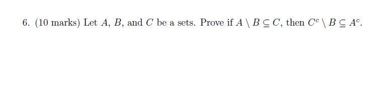 Solved 6. (10 marks) Let A, B, and C be a sets. Prove if A B | Chegg.com