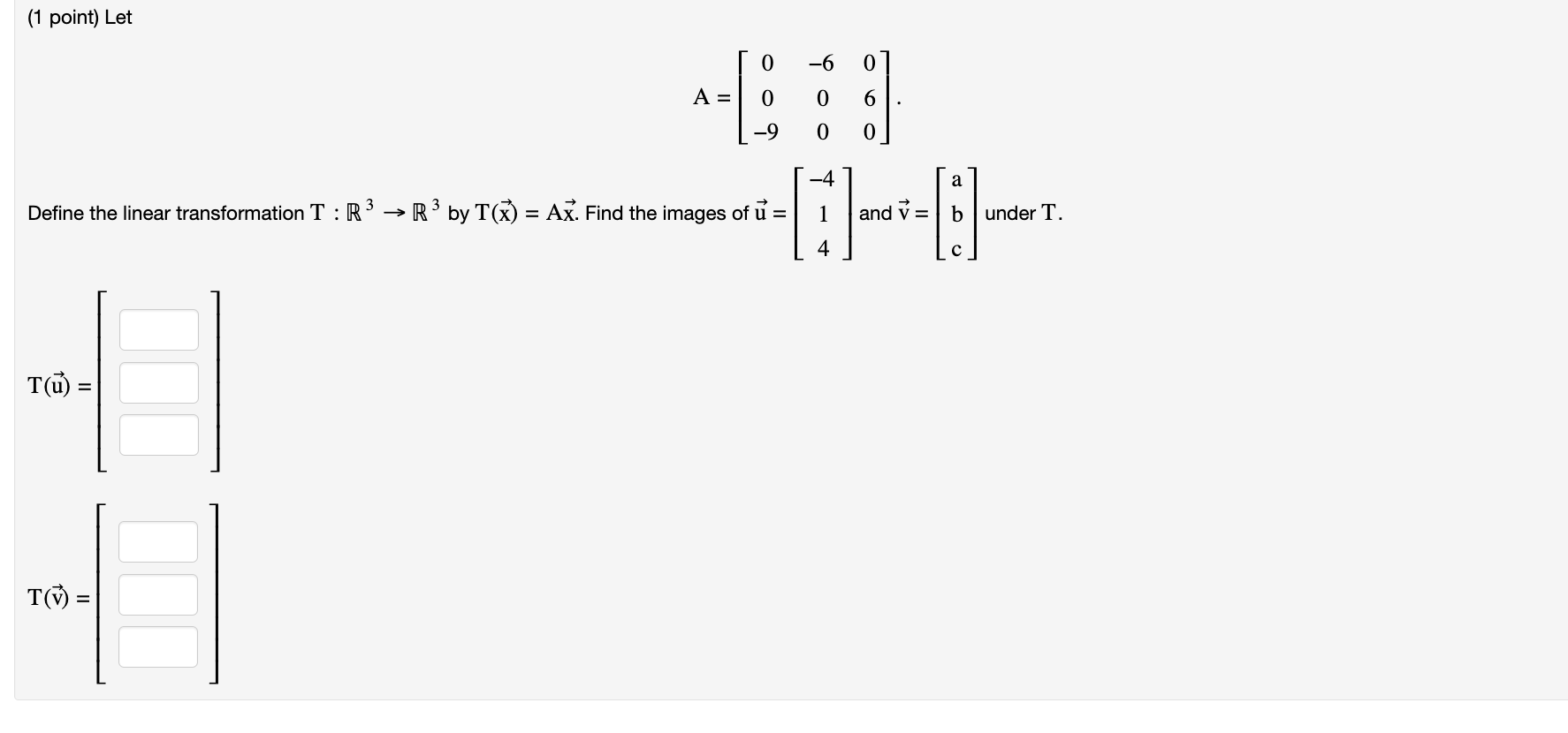 Solved (1 ﻿point) ﻿LetA=[0-60006-900]Define the linear | Chegg.com