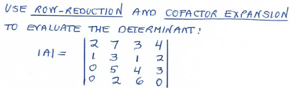 Solved USE ROW-REDUCTION AMO COFACTOR EXPANSION TO EVALUATE | Chegg.com