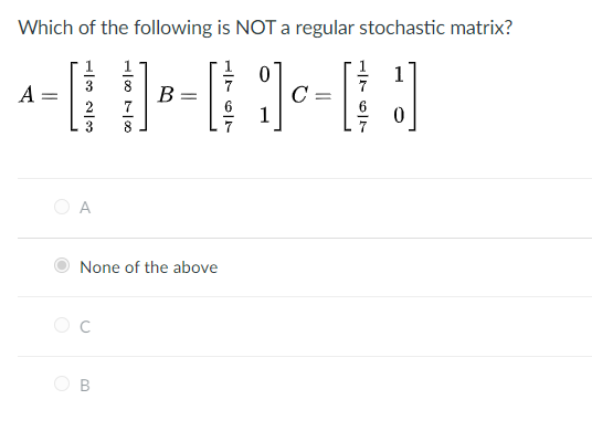 Solved Which of the following is NOT a regular stochastic | Chegg.com