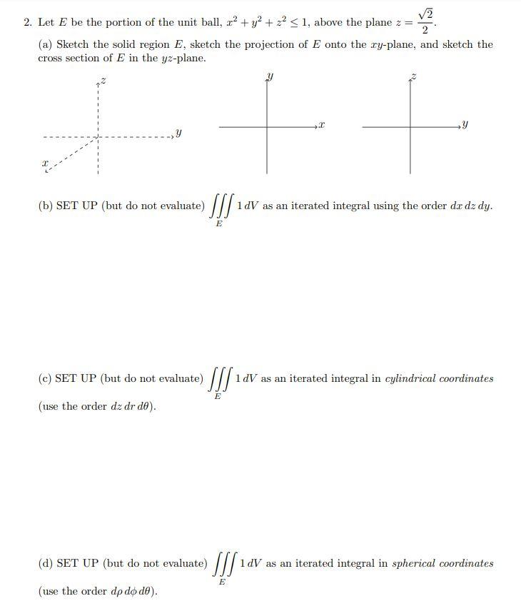 Solved 2. Let E be the portion of the unit ball, x2+y2+z2≤1, | Chegg.com
