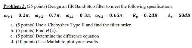 Solved Problem 3. ( 25 points) Design an IIR Band-Stop | Chegg.com