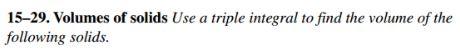 Solved 15-29. Volumes of solids Use a triple integral to | Chegg.com