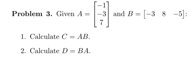 Solved Problem 3. Given A=⎣⎡−1−37⎦⎤ and B=[−38−5] : 1. | Chegg.com