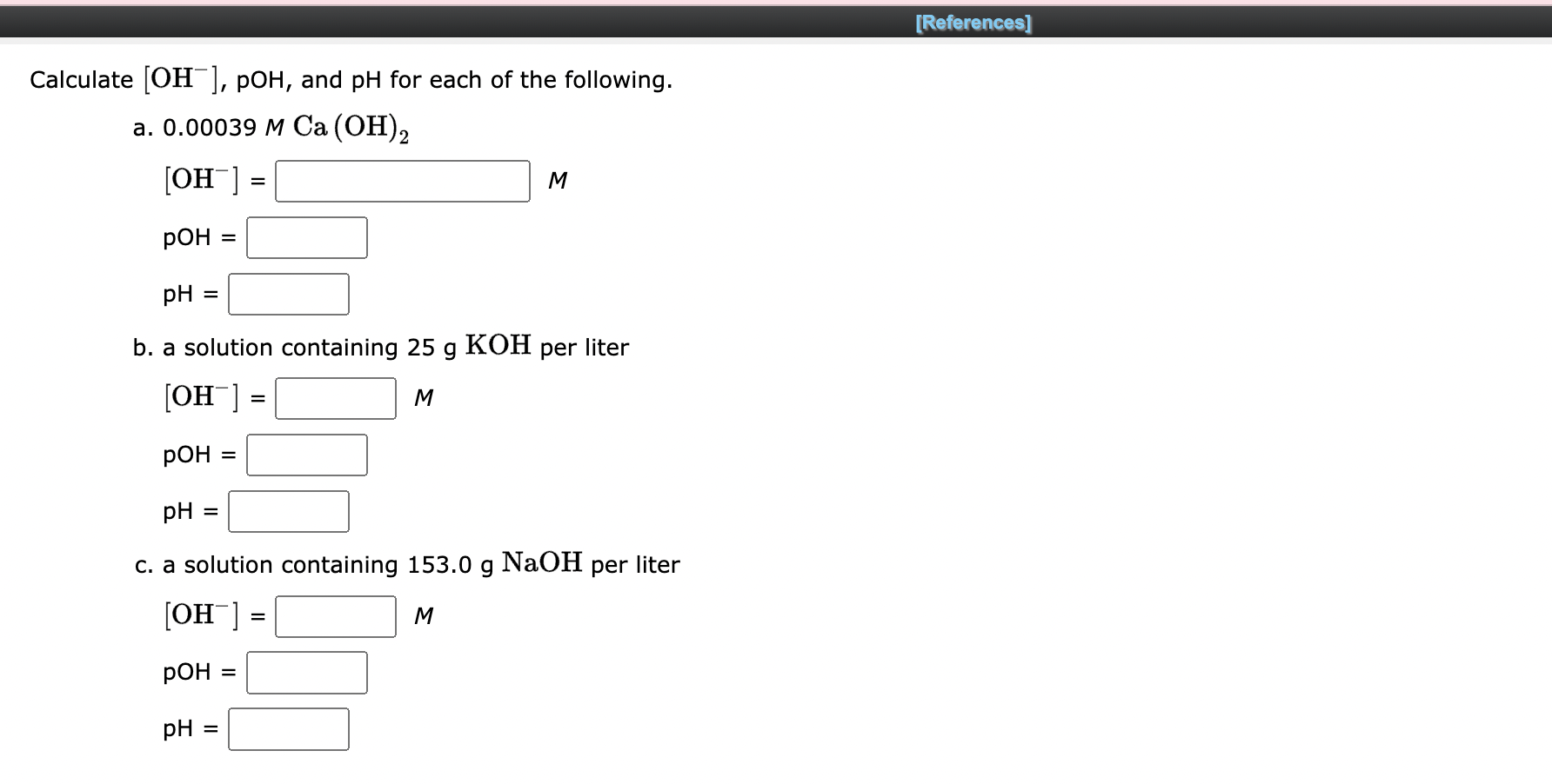 Solved Calculate [OH−],pOH, and pH for each of the | Chegg.com