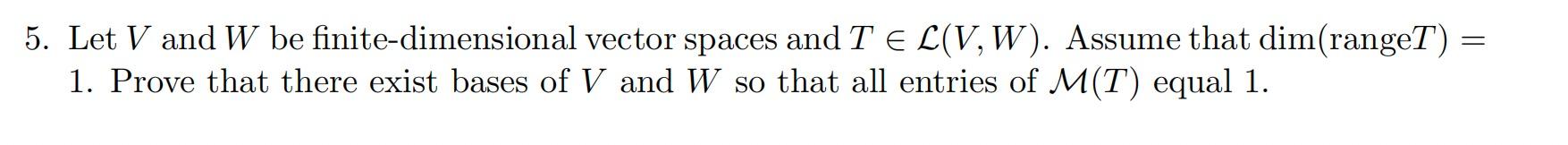 5. Let V and W be finite-dimensional vector spaces | Chegg.com 5. Let V and W be finite-dimensional vector spaces | Chegg.com