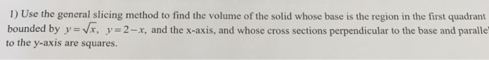 Solved Use the general slicing method to find the volume of | Chegg.com