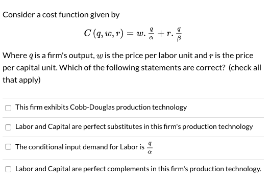 Solved Consider a cost function given by C(q,w, r) = w. & | Chegg.com