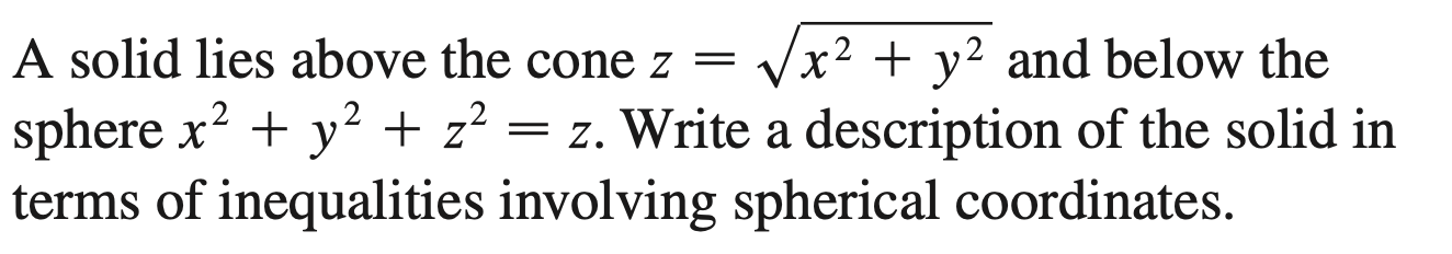 Solved A solid lies above the cone z = Vx2 + y2 and below | Chegg.com