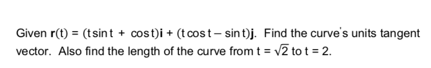 Solved Given r(t) = (t sint + cost)| + (t cost-sin tj. Find | Chegg.com