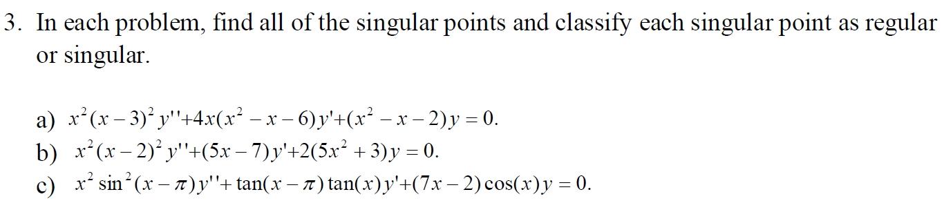 Solved 3. In each problem, find all of the singular points | Chegg.com