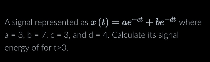 Solved A signal represented as x(t)=ae−ct+be−dt where | Chegg.com