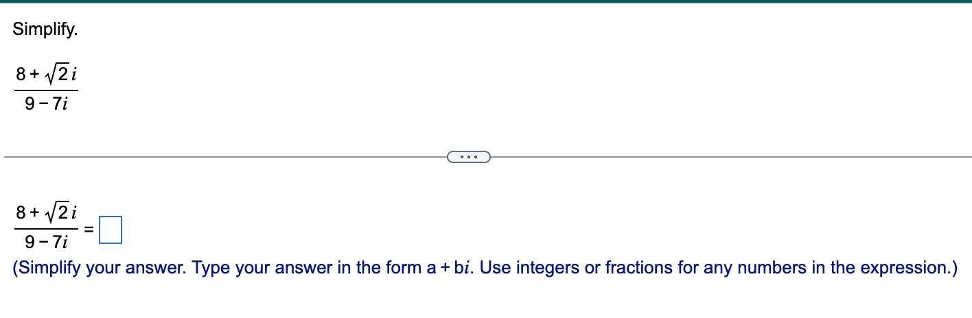 Solved Simplify. 9−7i8+2i 9−7i8+2i= (Simplify your answer. | Chegg.com