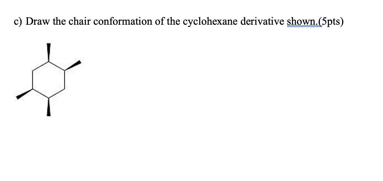 Solved c) Draw the chair conformation of the cyclohexane | Chegg.com