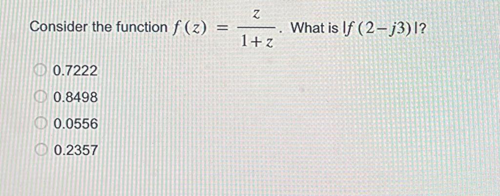 Solved Consider the function f(z)=1+zz. What is ∣f(2−j3)∣ ? | Chegg.com
