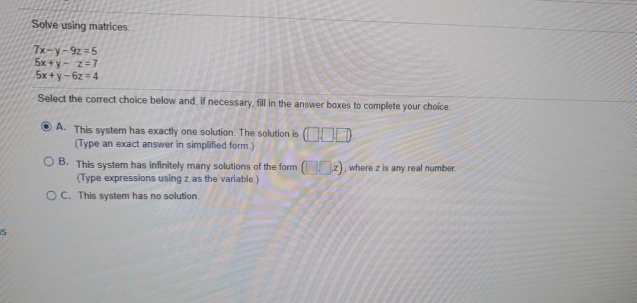Solved Solve using matrices. 7x-y-9z=5 5x +y - z=7 5x + y - | Chegg.com