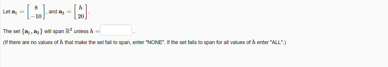 Solved Let a1=[8−10], and a2=[h20] The set {a1,a2} will span | Chegg.com