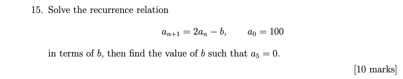 Solved 15. Solve the recurrence relation an+1=2an−b,a0=100 | Chegg.com