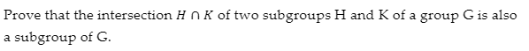 Solved Prove that the intersection H K of two subgroups H | Chegg.com