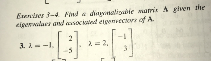 Solved Exercises 3-4. Find a diagonalizable matrix A given | Chegg.com