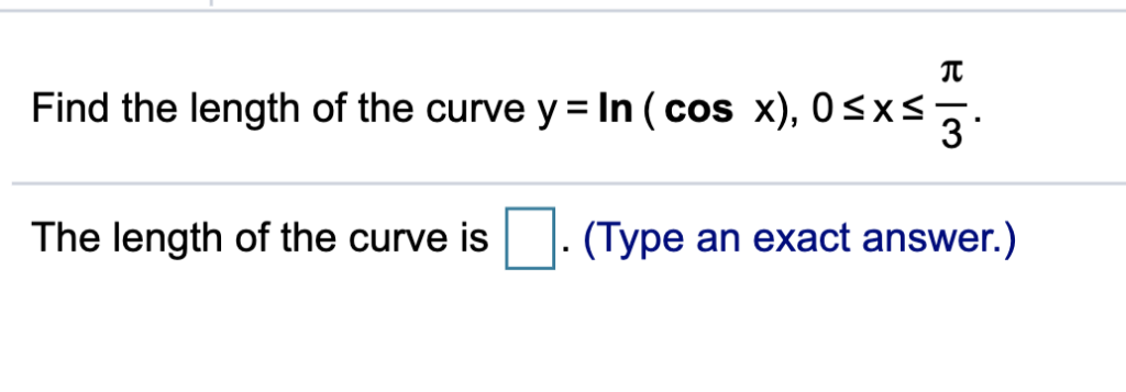 Solved Find the length of the curve y = In (cos x), 0 sxs 3 | Chegg.com