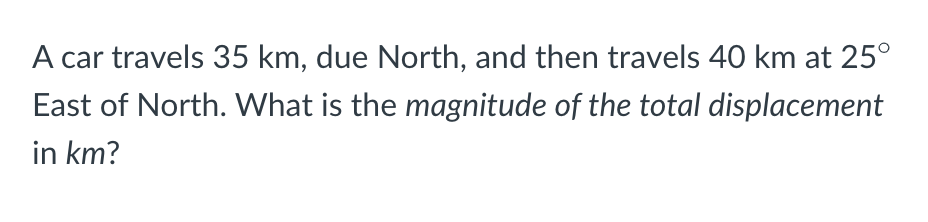Solved A car travels 35 km, due North, and then travels 40 | Chegg.com