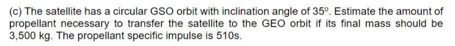 Solved (c) The satellite has a circular GSO orbit with | Chegg.com