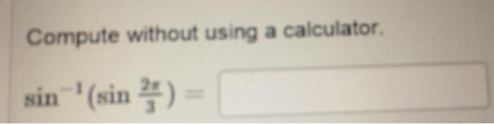 Solved Compute without using a calculator sin^-1 (sin 2 | Chegg.com