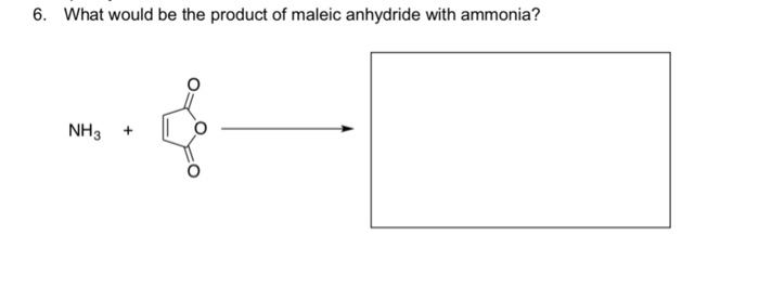 Solved 6. What would be the product of maleic anhydride with | Chegg.com
