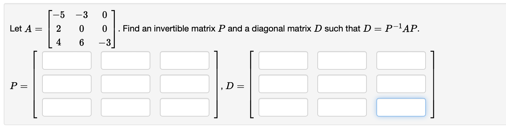 Solved Let A=[-5-3020046-3]. ﻿Find an invertible matrix P | Chegg.com