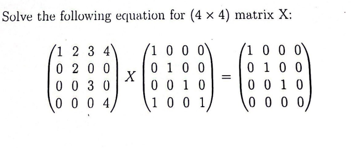 Solved Solve the following equation for (4×4) matrix X : | Chegg.com