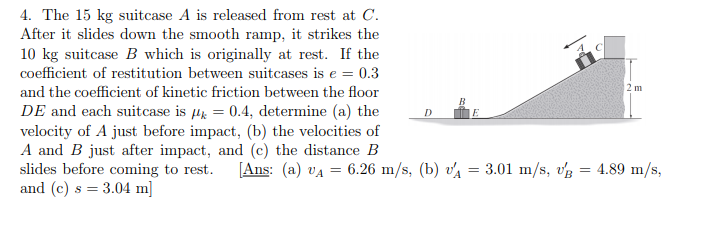 Solved 4. The 15 kg suitcase A is released from rest at C. | Chegg.com