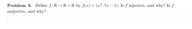 Solved Problem 3. Define f:R→R×R by f(x)=(x2,7x−1). Is f | Chegg.com