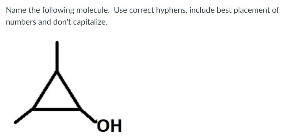 Solved Name the following molecule. Use correct hyphens, | Chegg.com