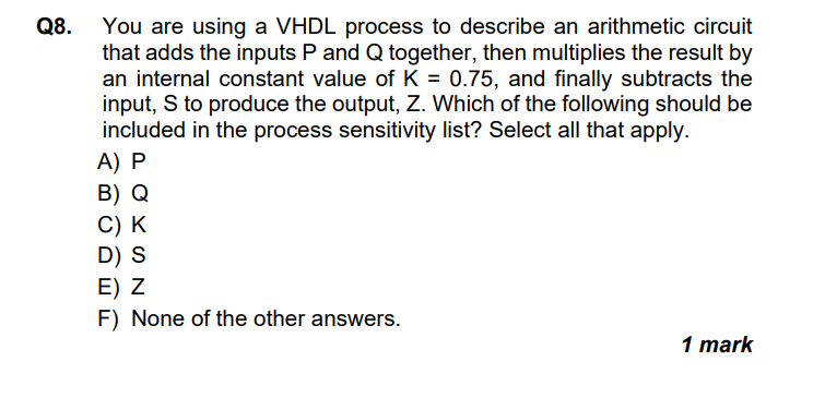 [Solved]: Q8. You are using a VHDL process to describe an