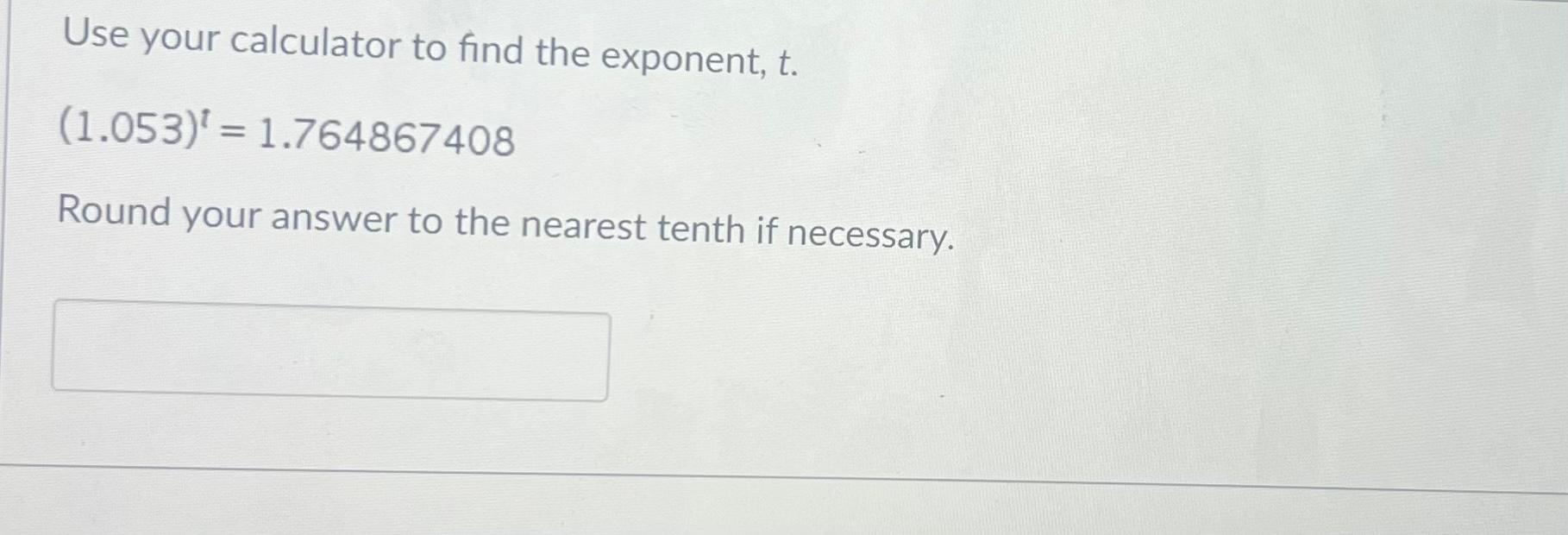 Solved Use your calculator to find the exponent , t . | Chegg.com