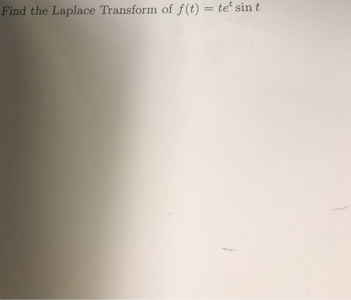 Solved Find The Laplace Transform Of F T Te T Sin T