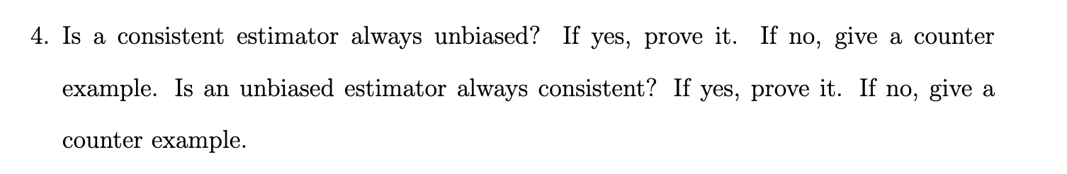 Solved 4. Is a consistent estimator always unbiased? If yes, | Chegg.com