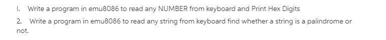 Solved 1. Write a program in emu8086 to read any NUMBER from | Chegg.com