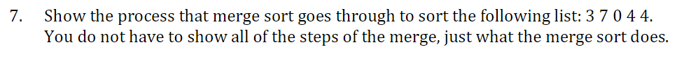 Solved 7. Show the process that merge sort goes through to | Chegg.com